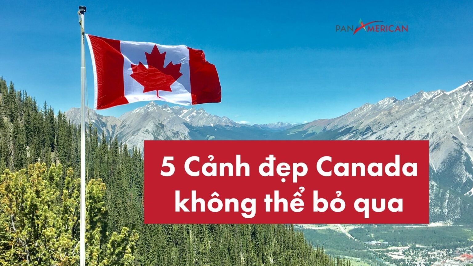 5 Cảnh đẹp Canada Không Thể Bỏ Qua Panvisacomvn